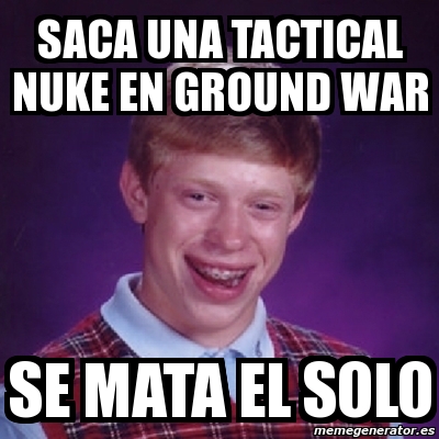Meme Bad Luck Brian - Saca una tactical NUke en grOund war Se mata el ...