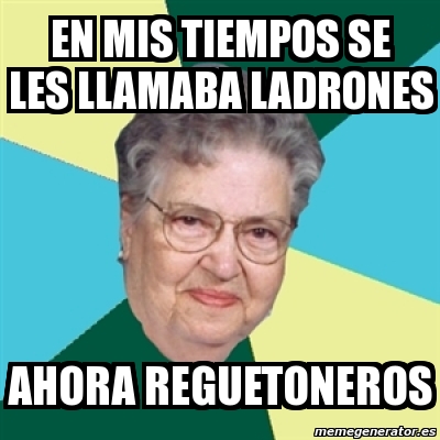 Meme Personalizado - en mis tiempos se les llamaba ladrones ahora ...