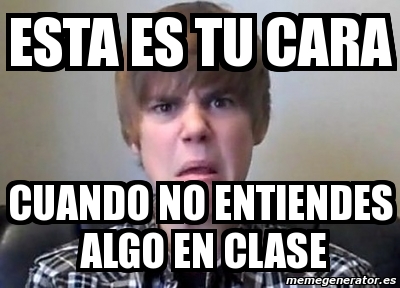 Meme Personalizado - esta es tu cara cuando no entiendes algo en clase ...