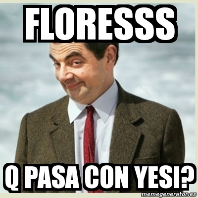 Meme Mr Bean - floresss Q PASA con yesi? - 683115