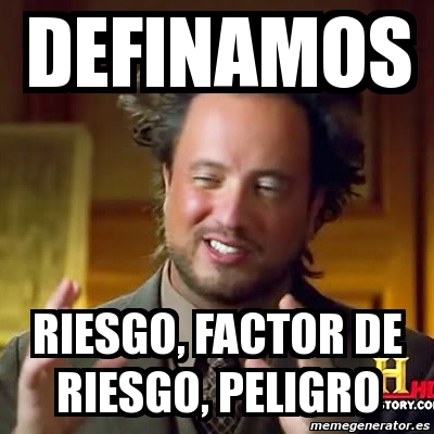Meme Ancient Aliens - definamos Riesgo, Factor de Riesgo, Peligro - 685527