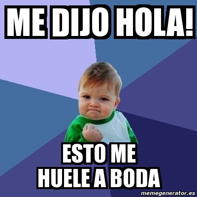 Meme Bebe Exitoso - me dijo hola! esto me huele a boda - 688614
