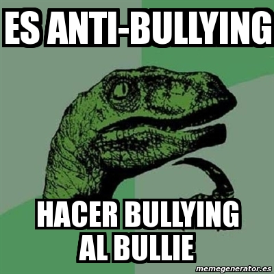 Meme Filosoraptor - es anti-bullying hacer bullying al bullie - 689049
