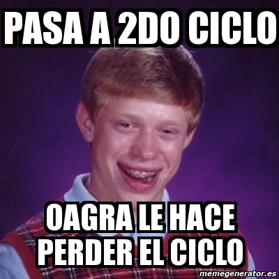 Meme Bad Luck Brian - pasa a 2do ciclo oagra le hace perder el ciclo ...