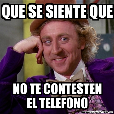 Meme Willy Wonka - QUe se siente que no te contesten el telefono - 690377
