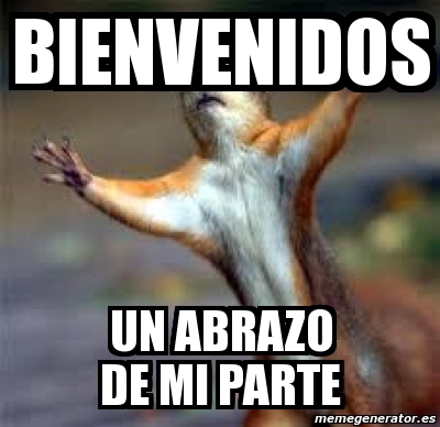Meme Personalizado - Bienvenidos Un abrazo de mi parte - 692374