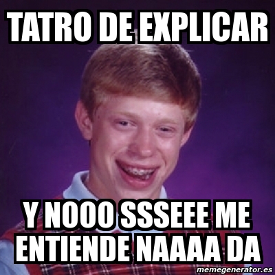 Meme Bad Luck Brian - tatro de explicar y nooo ssseee me entiende naaaa ...