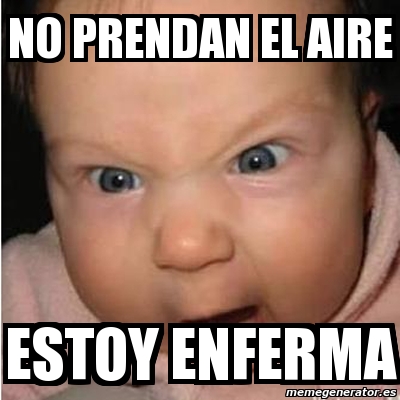 Meme Bebe furioso - no prendan el aire estoy enferma - 695097