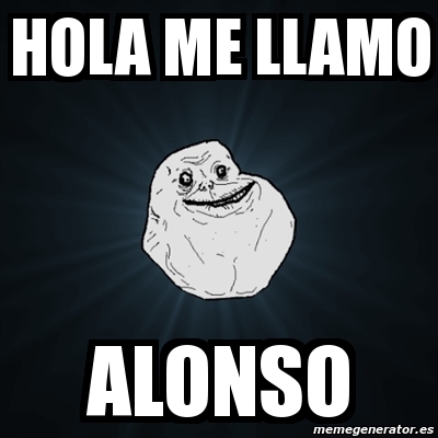 Meme Forever Alone - hola me llamo alonso - 696853