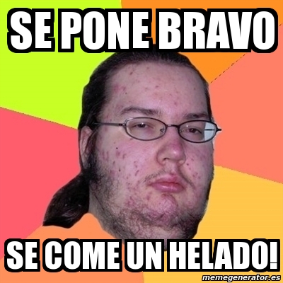 Meme Friki - se pone bravo se come un helado! - 697668