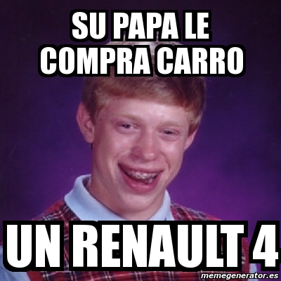Meme Bad Luck Brian - su papa le compra carro un renault 4 - 71195