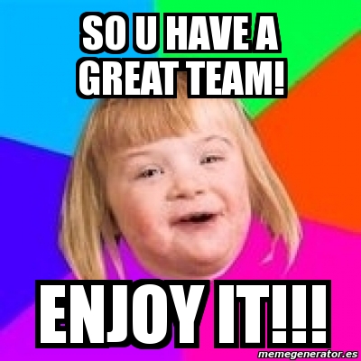 Meme Retard Girl - so u have a great team! enjoy it!!! - 72231