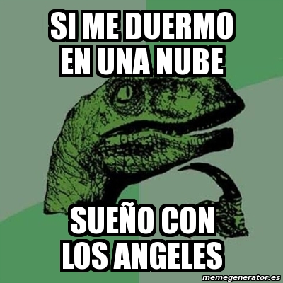 Meme Filosoraptor - si me duermo en una nube sueÃ±o con los angeles - 73244