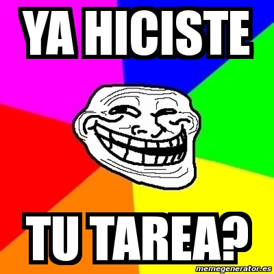 Meme Troll - ya hiciste tu tarea? - 74733