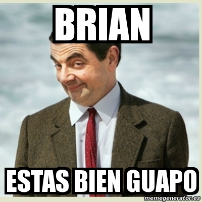 Meme Mr Bean - BRIAN ESTAS BIEN GUAPO - 75085