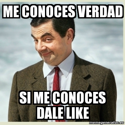 Meme Mr Bean - me conoces verdad si me conoces dale like - 75292