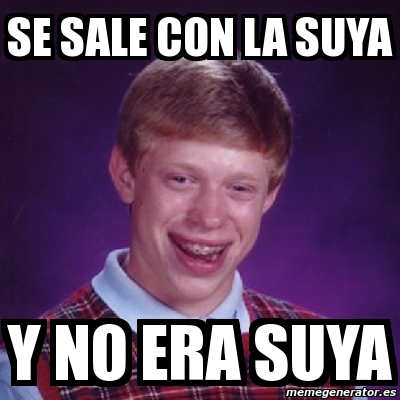 Meme Bad Luck Brian - se sale con la suya y no era suya - 75430