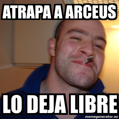 Meme Greg - atrapa a arceus lo deja libre - 76634