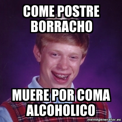 Meme Bad Luck Brian - come postre borracho muere por coma alcoholico ...