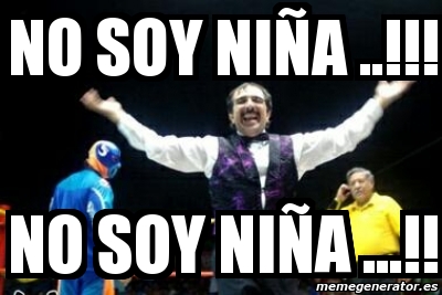 Meme Personalizado No Soy Niña No Soy Niña 701249