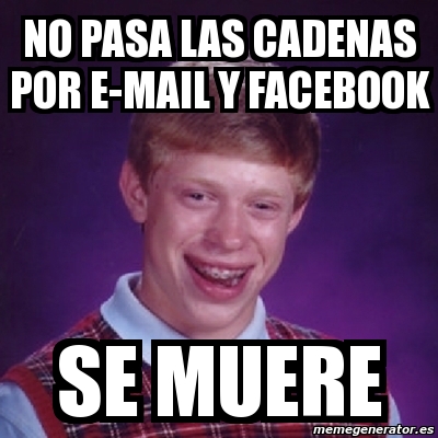 Meme Bad Luck Brian - no pasa las cadenas por e-mail y facebook se ...