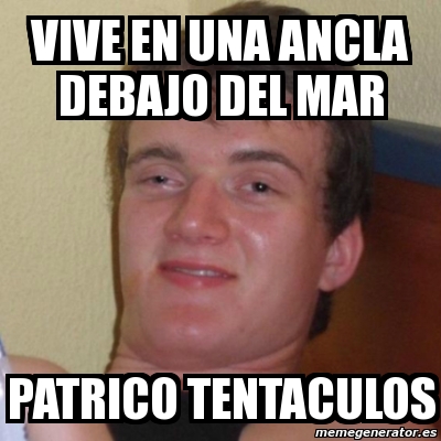 Meme Stoner Stanley - vive en una ancla debajo del mar patrico ...