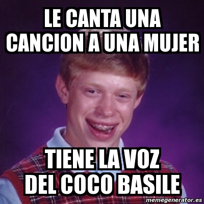 Meme Bad Luck Brian - le canta una cancion a una mujer tiene la voz del coco basile - 706236