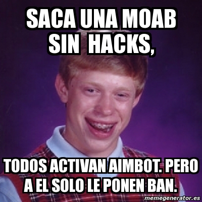 Meme Bad Luck Brian - saca una moab sin hacks, todos activan aimbot ...