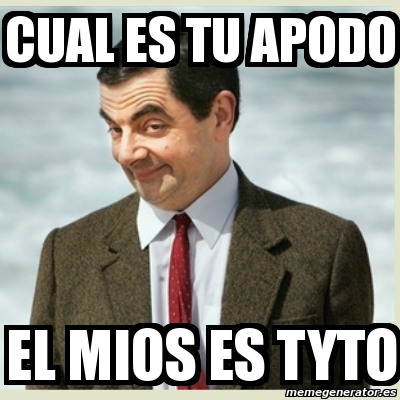 Meme Mr Bean - cual es tu apodo el mios es tyto - 709109
