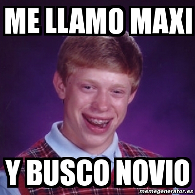 Meme Bad Luck Brian - me llamo maxi y busco novio - 709116