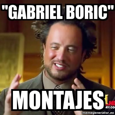 Meme Ancient Aliens - "GABRIEL BORIC" MONTAJES - 709845