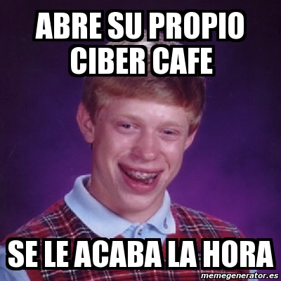 Meme Bad Luck Brian - Abre su propio ciber cafe se le acaba la hora ...