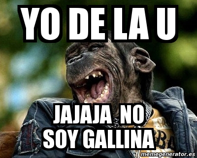 Meme Personalizado - yo de la u jajaja no soy gallina - 713840
