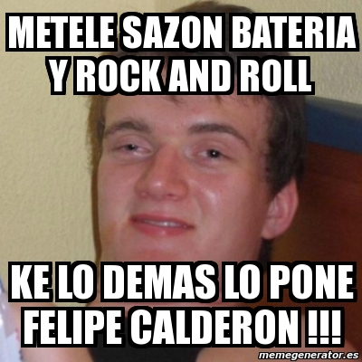 Meme Stoner Stanley - METELE sAZON BATERIA Y ROCK AND ROLL ke lo demas ...