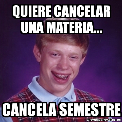 Meme Bad Luck Brian - quiere cancelar una materia... cancela semestre ...