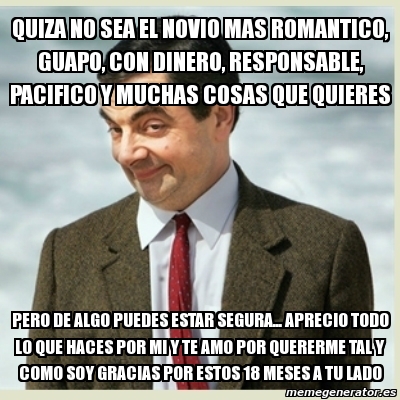 Meme Mr Bean - quiza no sea el novio mas romantico, guapo, con dinero ...