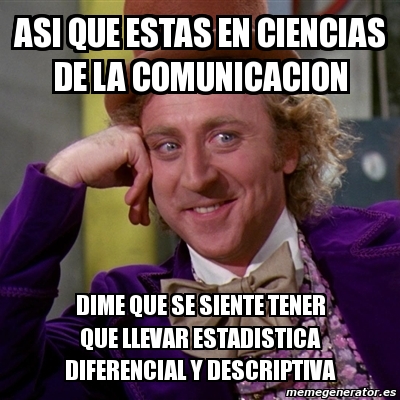 Meme Willy Wonka - ASI QUE ESTAS EN CIENCIAS DE LA COMUNICACION DIME ...