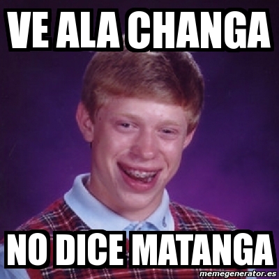 Meme Bad Luck Brian - Ve ala changa no dice matanga - 716824