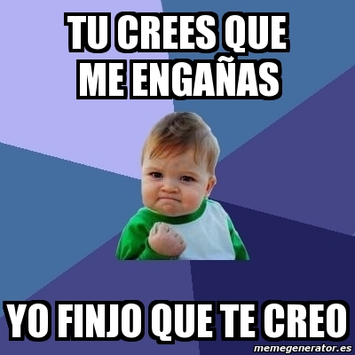 Meme Bebe Exitoso - tu crees que me engaÃ±as yo finjo que te creo - 717279