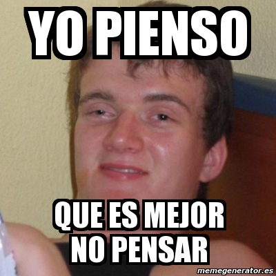 Meme Stoner Stanley - yo pienso que es mejor no pensar - 717443