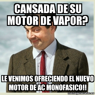 Meme Mr Bean - Cansada de su motor de vapor? Le venimos ofreciendo el ...