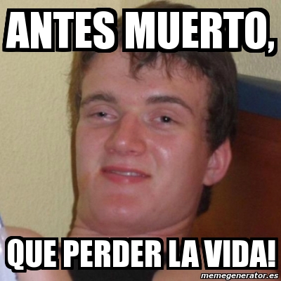 Meme Stoner Stanley - Antes muerto, que perder la vida! - 724143