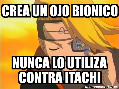 Meme Personalizado - Crea un ojo bionico nunca lo utiliza contra itachi ...