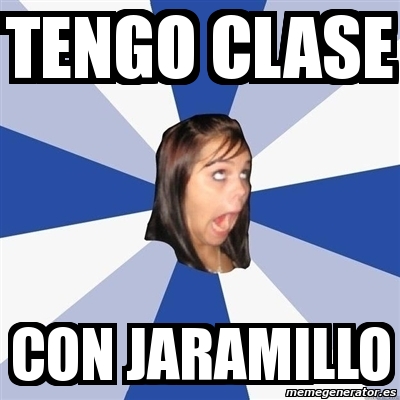 Meme Annoying Facebook Girl - tengo clase con jaramillo - 727705