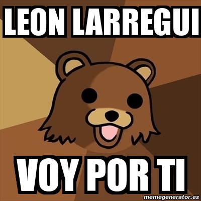 Meme Pedobear - leon larregui voy por ti - 730657
