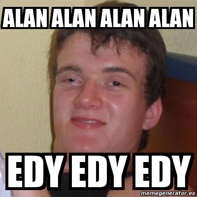 Meme Stoner Stanley - alan alan alan alan edy edy edy - 734247