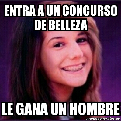 Meme Personalizado - entra a un concurso de belleza Le gana un hombre ...