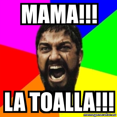 Meme Sparta - Mama!!! la toalla!!! - 734916