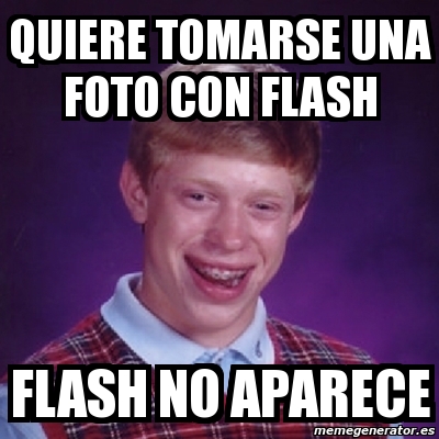 Meme Bad Luck Brian - quiere tomarse una foto con flash flash no ...