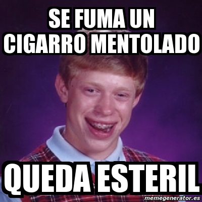 Meme Bad Luck Brian - Se fuma un cigarro mentolado QUEDA ESTERIL - 737796